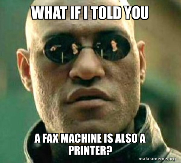What if I told you a fax machine is also a printer? - Matrix Morpheus ...