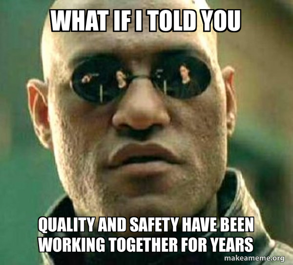 What if I told you Quality and Safety have been working together for ...