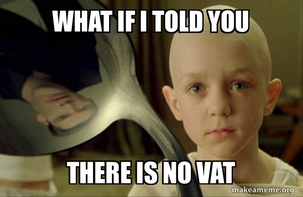 What if I told you There is no VAT - There is no Spoon Meme Generator