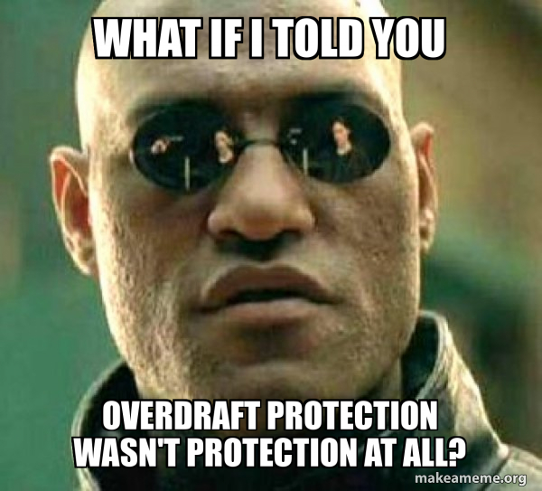 What if I told you Overdraft protection wasn't protection at all ...