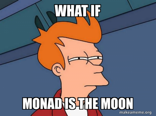 WHAT IF MONAD IS THE MOON - Futurama Fry Meme Generator