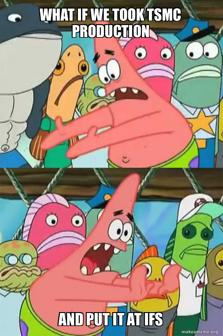 what if we took tsmc production and put it at ifs - Push It Somewhere ...