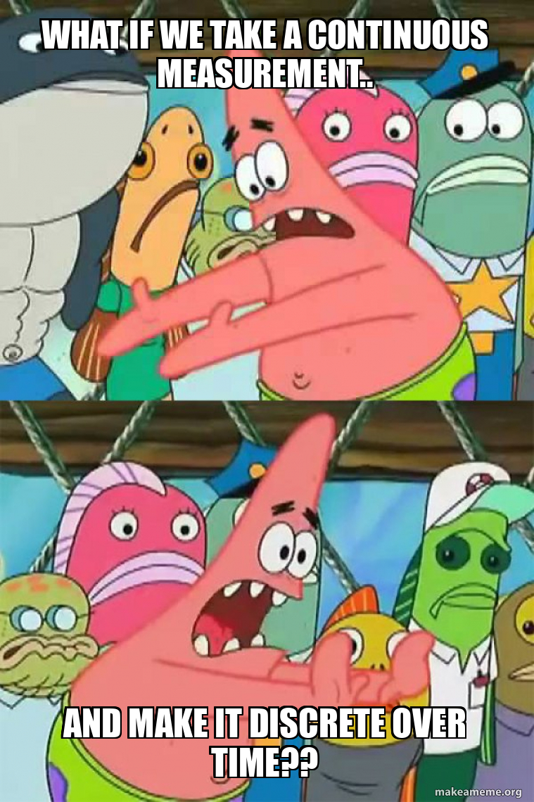 What if we take a continuous measurement.. And make it discrete over ...