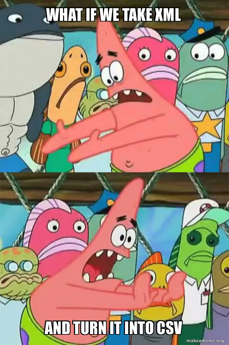 What if we take xml And turn it into csv - Push It Somewhere Else ...