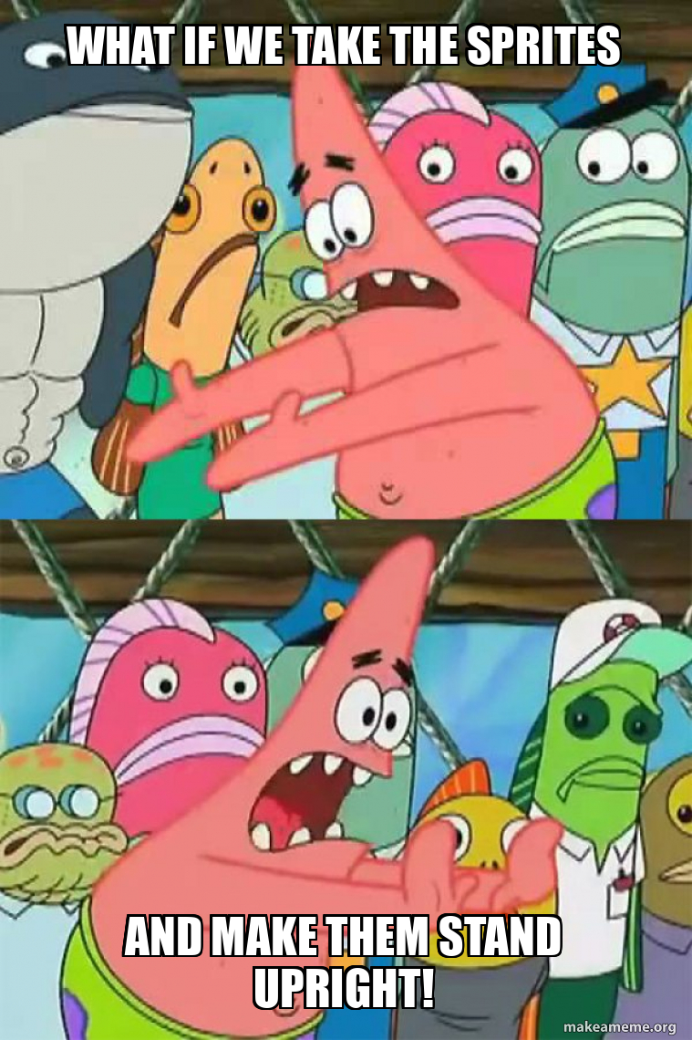 What if we take the sprites And make them stand upright! - Push It ...