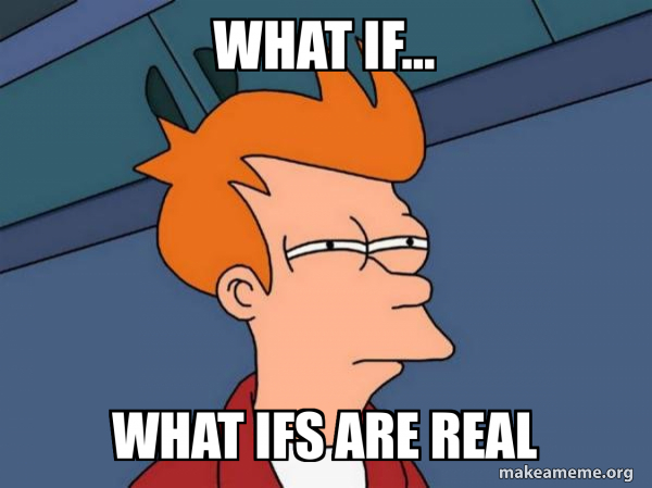 What if... what ifs are real - Futurama Fry Meme Generator