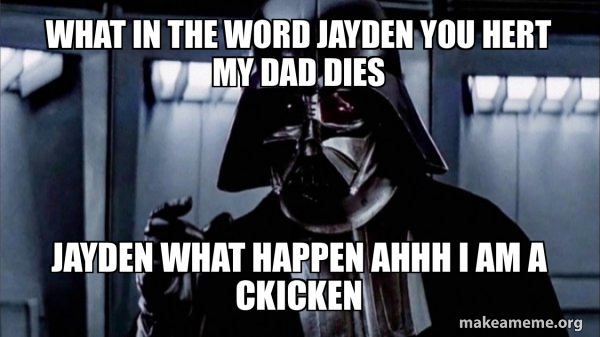 what in the word jayden you hert my dad dies jayden what happen ahhh i ...