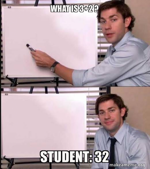 What is 3+2 ? Student: 32 Meme Generator