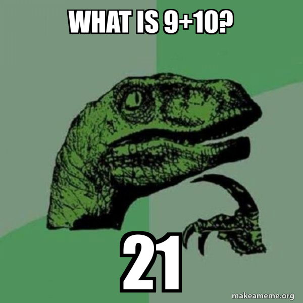 What is 9+10? 21 - Philosoraptor Meme Generator