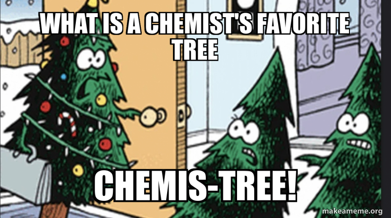 What is a Chemist's Favorite Tree Chemis-TREE! Meme Generator