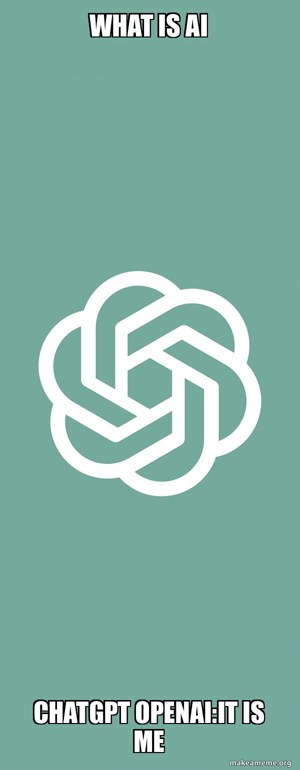 What is AI ChatGPT OPENAI:IT IS ME - ChatGPT Meme Generator