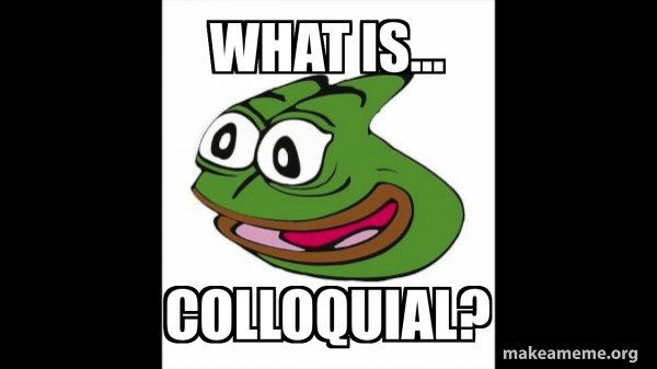 What is... Colloquial? - Pepega Meme Generator