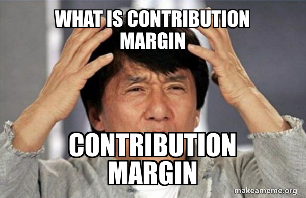 What is Contribution Margin Contribution Margin - Jackie Chan Why? Meme ...