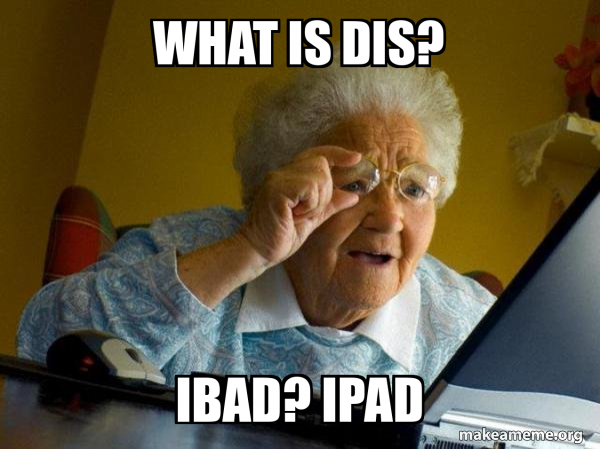 What is dis? ibad? Ipad - Internet Grandma Meme Generator
