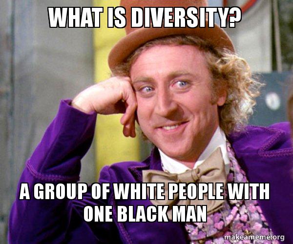 what is diversity? a group of white people with one black man - Willy ...