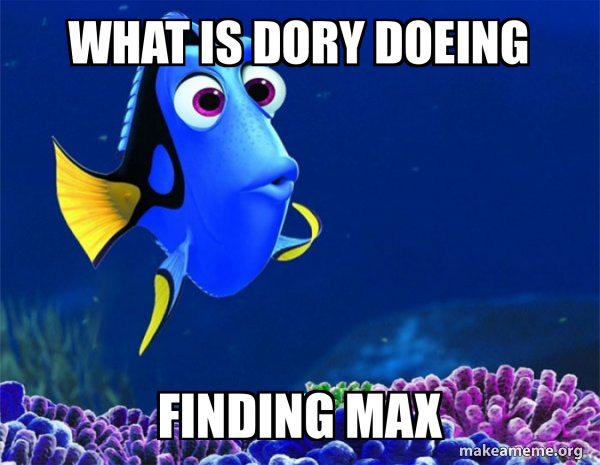 What is dory doeing Finding Max - Dory from Nemo (5 second memory) Meme ...