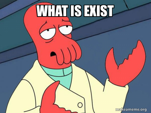 What is exist - Tricky Zoidberg Meme Generator