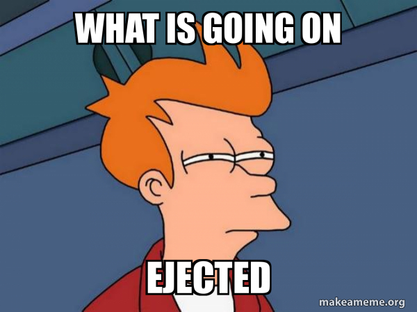 what is going on Ejected - Futurama Fry Meme Generator