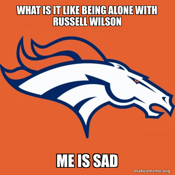What is it like being alone with Russell Wilson Me is sad - Denver ...