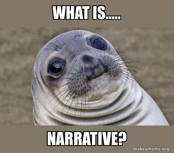 What is..... Narrative? - Squeamish Seal Meme Generator