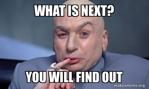 What is next? You will find out - You Complete Me Meme Generator