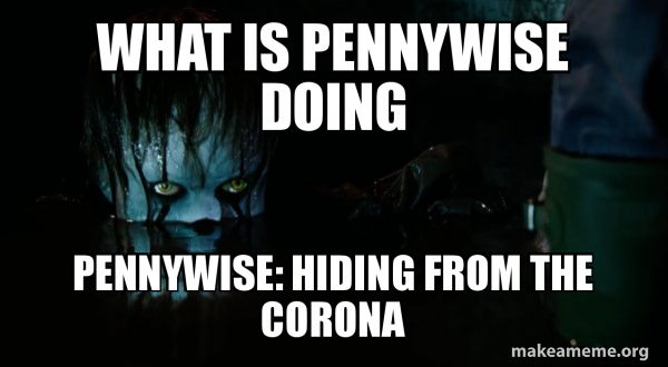 What is pennywise doing Pennywise: hiding from the corona - Pennywise ...