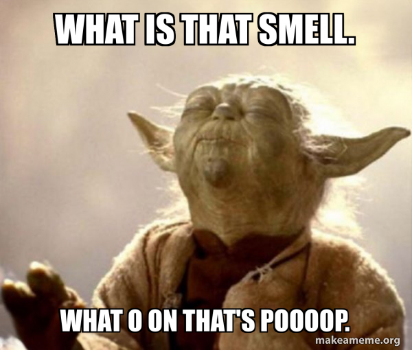 What is that smell. What o on that's poooop. - Yoda Smell Meme Generator