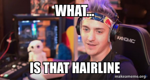 what... is that hairline - Ninja Tyler Blevins Meme Generator