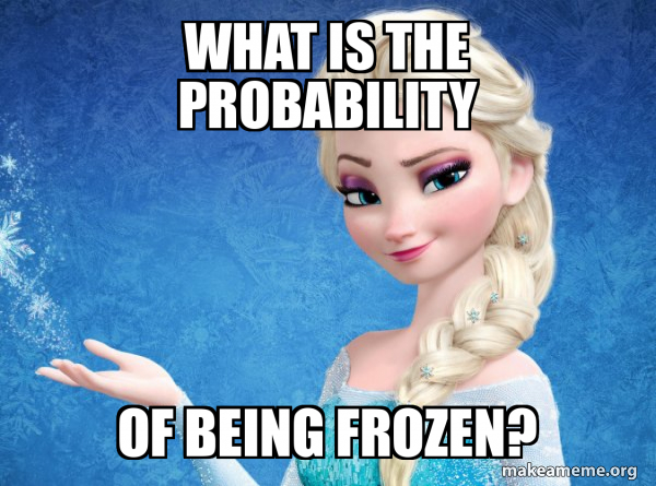 What is the probability of being Frozen? - Elsa from Frozen Meme Generator
