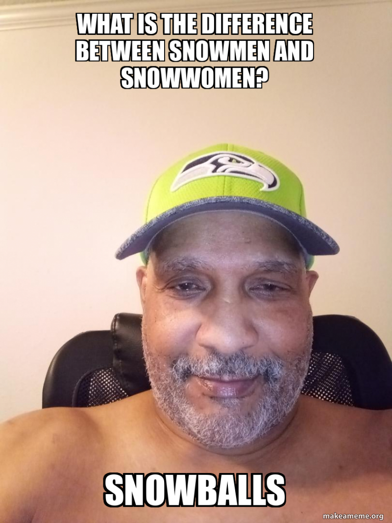 What is the difference between snowmen and snowwomen? Snowballs Meme ...