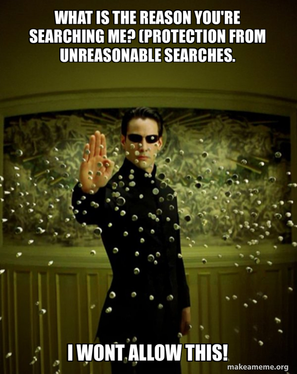 What is the reason you're searching me? (protection from unreasonable ...