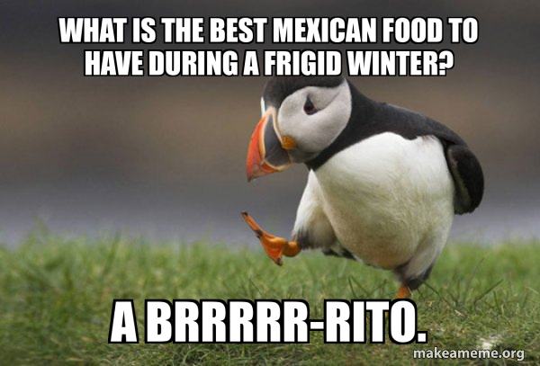 What is the best Mexican food to have during a frigid winter? A brrrrr ...