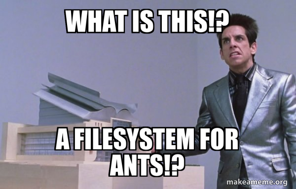 What is this!? A filesystem for ants!? - Center for Ants (Zoolander ...