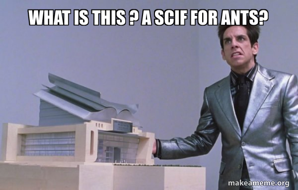 wHAT IS THIS ? a SCIF FOR ANTS? - Center for Ants (Zoolander) Meme ...