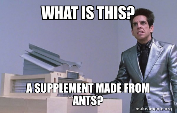 What is This? A supplement made from ants? - Center for Ants (Zoolander ...