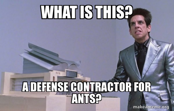 What is this? A defense contractor for ants? - Center for Ants ...