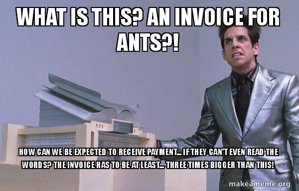 What is this? An Invoice for Ants?! How can we be expected to receive ...