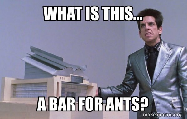 What is this... A bar for Ants? - Center for Ants (Zoolander) Meme ...