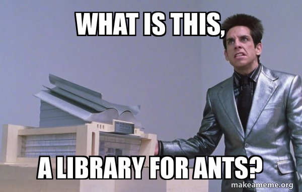 What is this, A Library for Ants? - Center for Ants (Zoolander) Meme ...