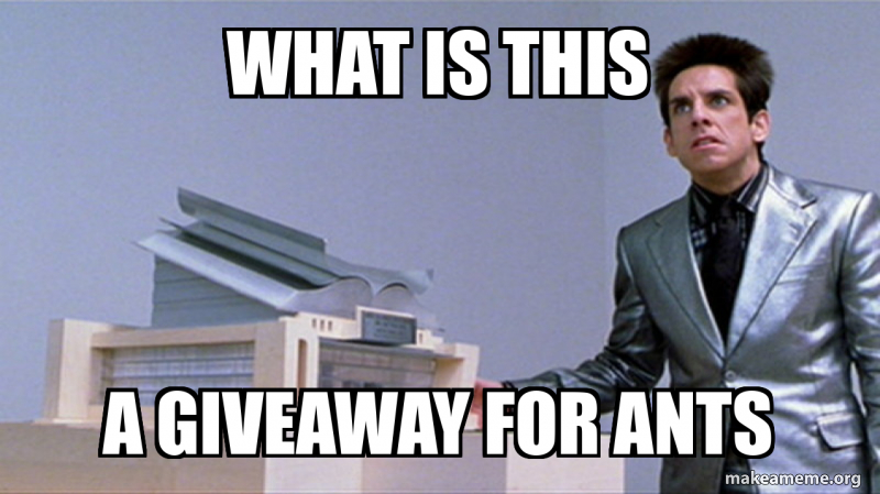 what is this a giveaway for ants Meme Generator