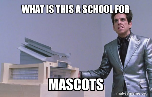 What is this a school for Mascots - Center for Ants (Zoolander) Meme ...