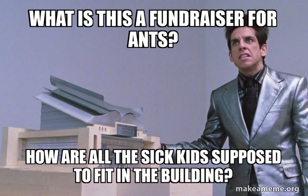 What is this a fundraiser for Ants? How are all the sick kids supposed ...