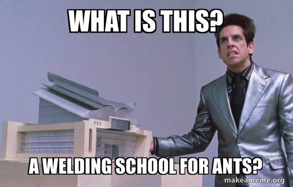 What is this? A WELDING SCHOOL FOR ANTS? - Center for Ants (Zoolander ...