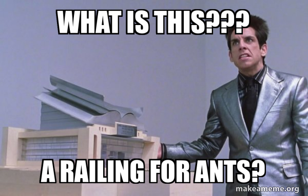 What is this??? A railing for ants? - Center for Ants (Zoolander) Meme ...