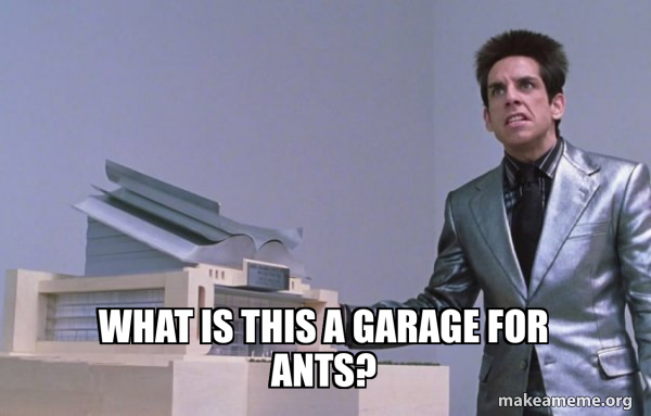 what is this a garage for ants? - Center for Ants (Zoolander) Meme ...
