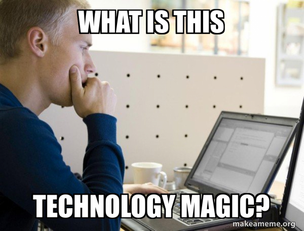 what is this technology magic? - Programmer Meme Generator