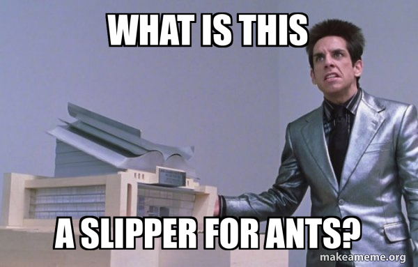 What is this A slipper for ants? - Center for Ants (Zoolander) Meme ...
