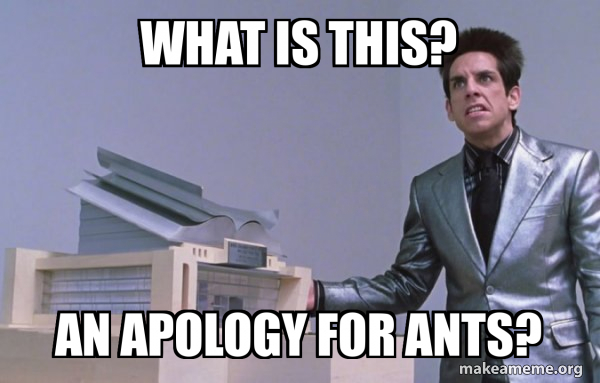 What is this? An apology for ants? - Center for Ants (Zoolander) Meme ...