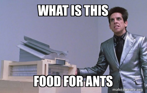 What is this Food for ants - Center for Ants (Zoolander) Meme Generator