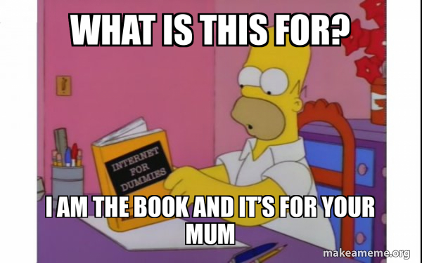 What is this for? I am the book and it’s for your mum - Computer Homer ...